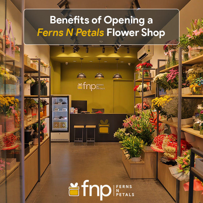 Benefits Of Opening A Ferns N Petals Flower Shop - Ferns N Petals